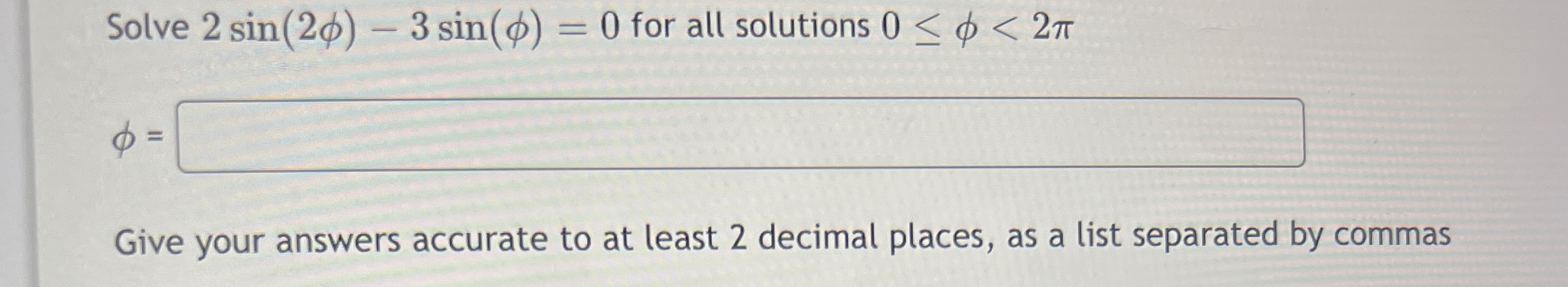 Solved Solve 2sin(2φ)-3sin(φ)=0 ﻿for all solutions | Chegg.com