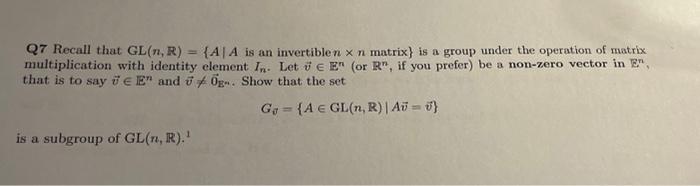 Solved Q7 Recall that GL(n,R)={A∣A is an invertible n×n | Chegg.com