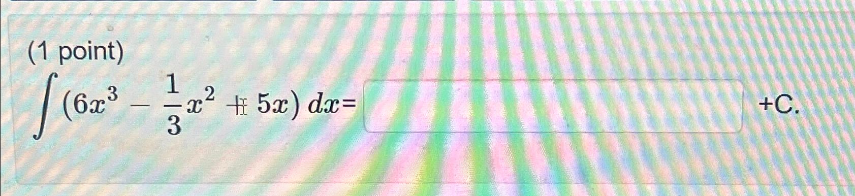 Solved ∫﻿﻿(6x3-13x2+5x)dx=,+C. | Chegg.com