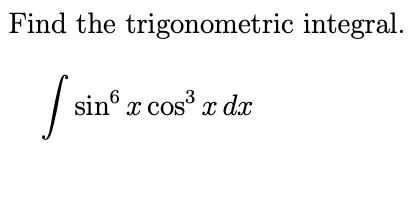 Solved Find the trigonometric integral.∫﻿﻿sin6x cos3x dx | Chegg.com