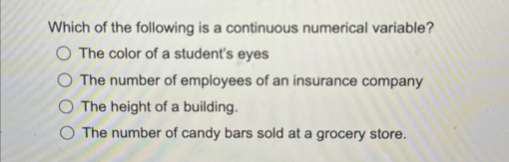 Solved Which of the following is a continuous numerical | Chegg.com