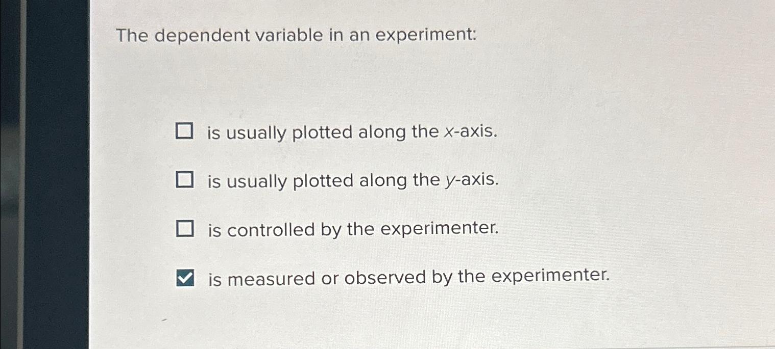 Solved The dependent variable in an experiment:is usually | Chegg.com