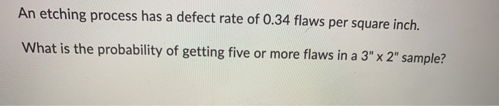 Solved An etching process has a defect rate of 0.34 flaws | Chegg.com