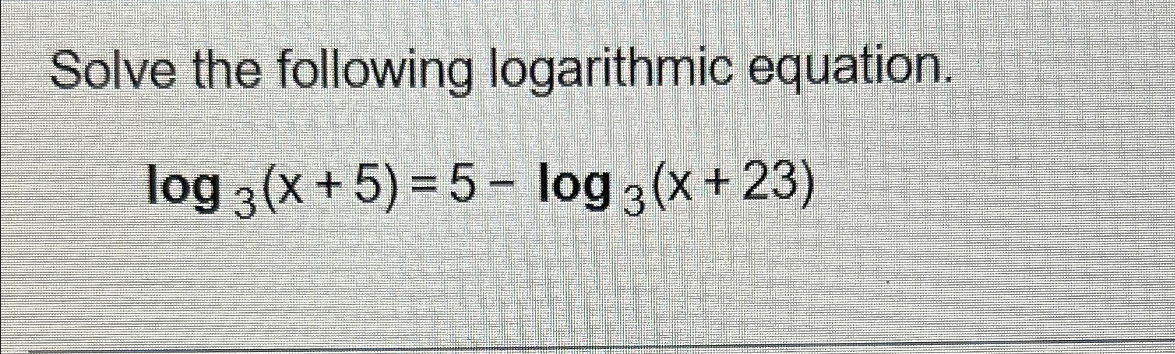 Solved Solve the following logarithmic | Chegg.com