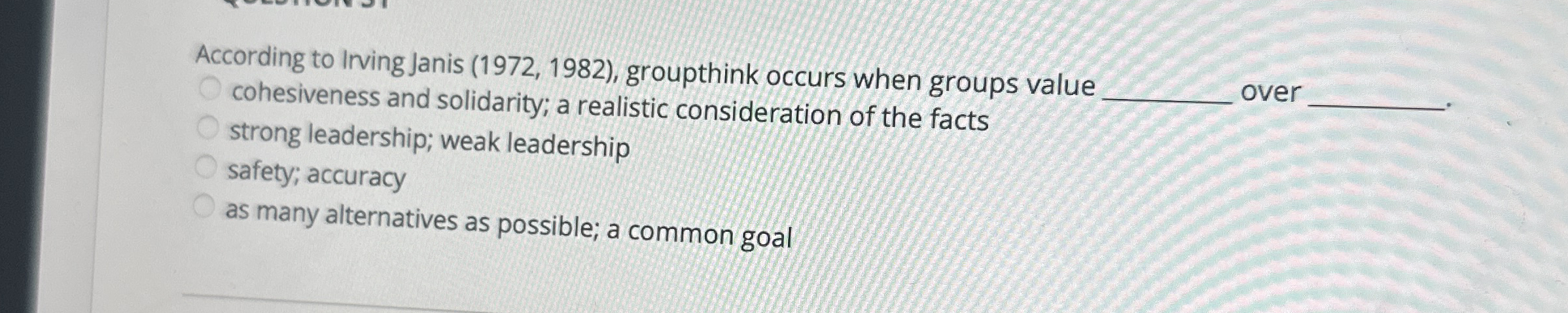 According to Irving Janis (1972, 1982), ﻿groupthink | Chegg.com