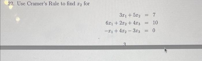 Solved 22. Use Cramer's Rule to find x2 for | Chegg.com