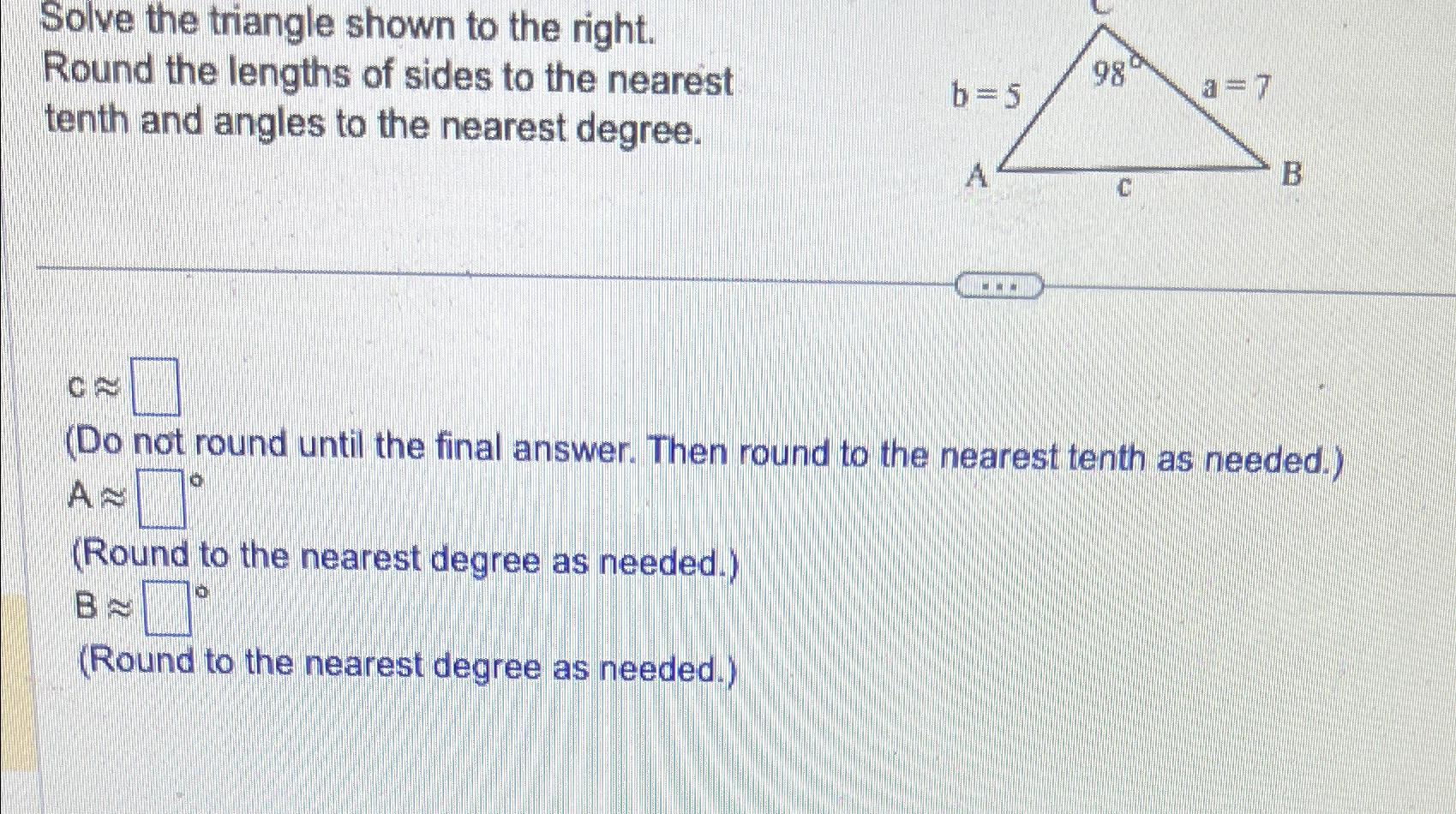 Solved Solve the triangle shown to the right.Round the | Chegg.com