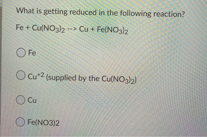 Solved What is getting reduced in the following reaction? Fe | Chegg.com
