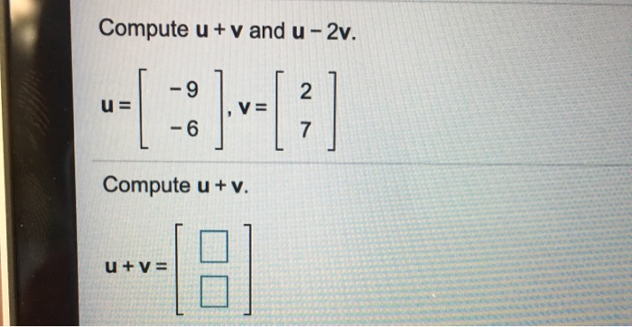Solved Compute u + v and u-2v. Compute u + v. | Chegg.com