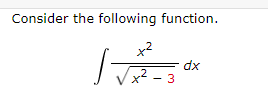 Solved Consider the following function.∫﻿﻿x2x2-32dx | Chegg.com