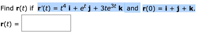 Solved Find r(t) if r'(t) = 4 i + et j + 3te3t k and r(0) = | Chegg.com