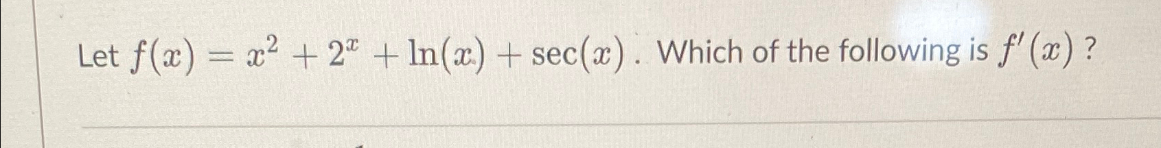 Solved Let f(x)=x2+2x+ln(x)+sec(x). ﻿Which of the following | Chegg.com