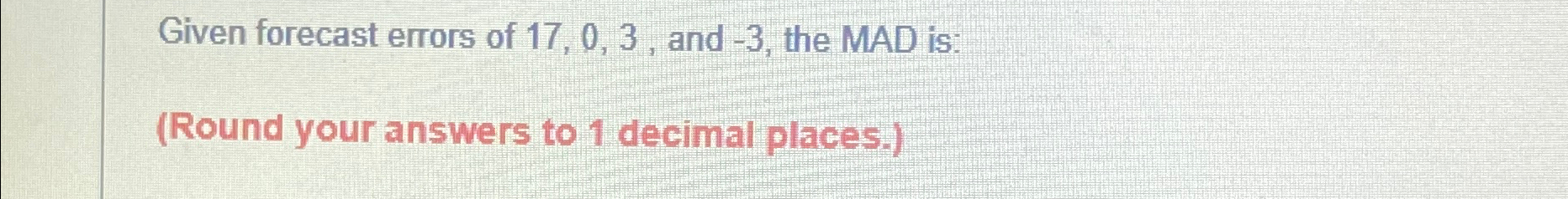 Solved Given forecast errors of 17,0,3, ﻿and -3 , ﻿the MAD | Chegg.com
