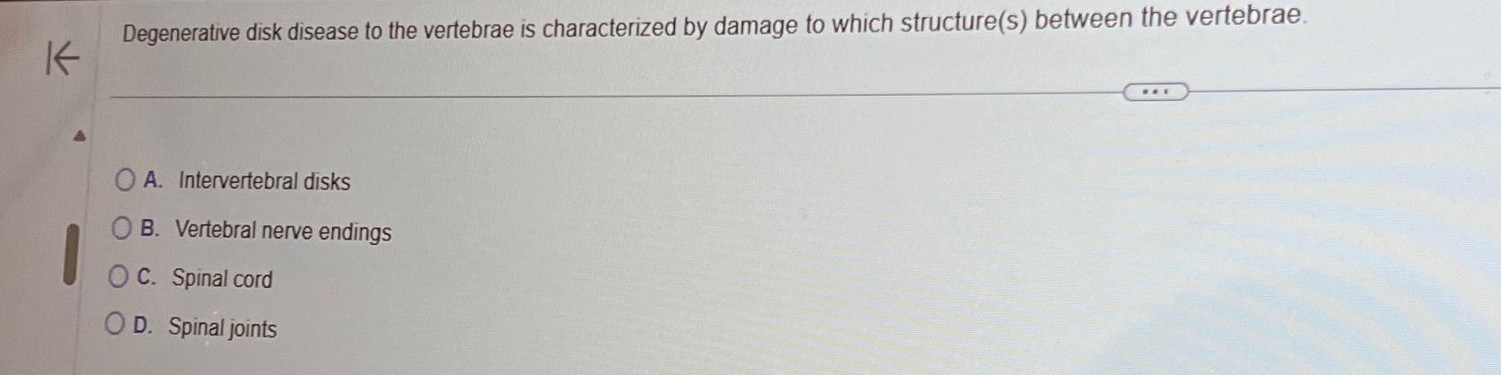 Solved Degenerative disk disease to the vertebrae is | Chegg.com