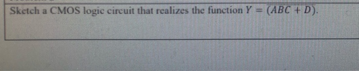 Solved Sketch a CMOS logic circuit that realizes the | Chegg.com