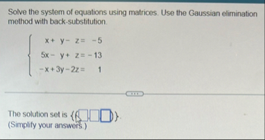 Solved Solve the system of equations using matrices. Use the | Chegg.com