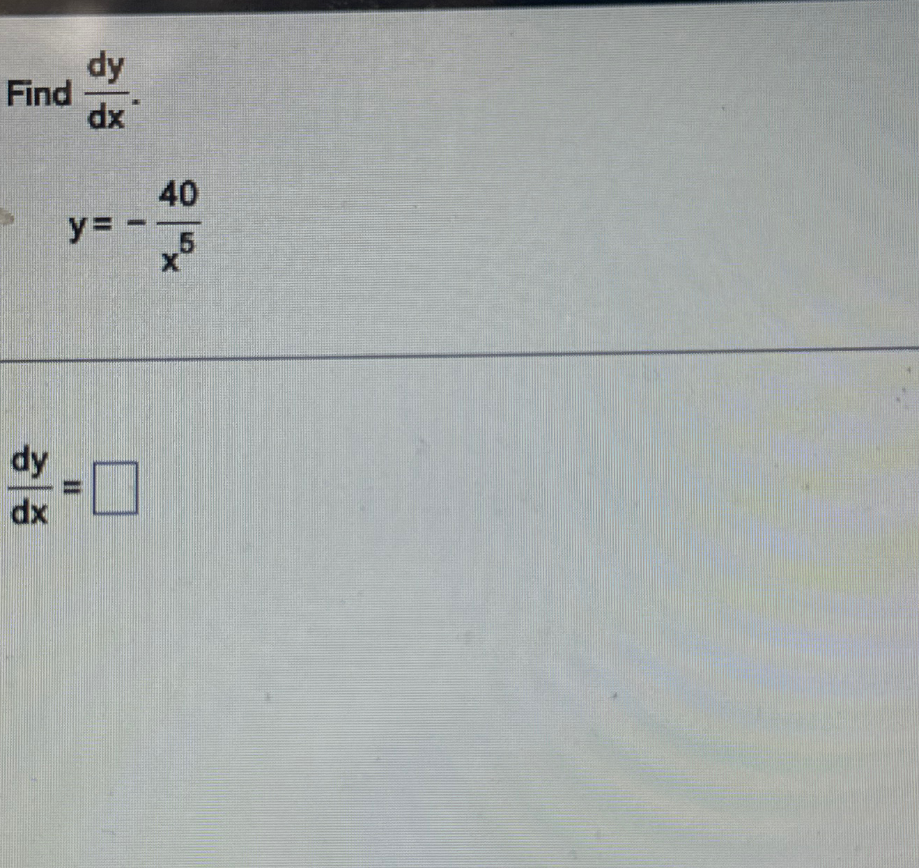 Solved Find dydx.y=-40x5dydx= | Chegg.com