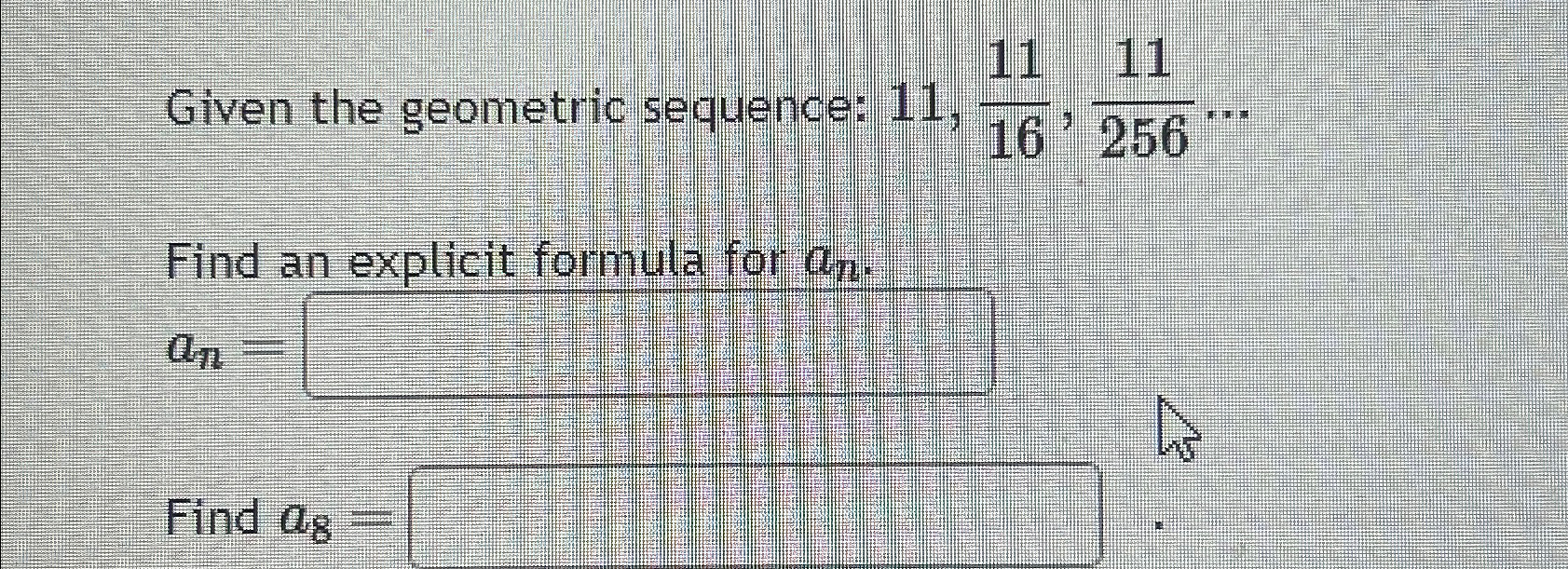 Solved Given the geometric sequence: 11,1116,11256dotsFind | Chegg.com