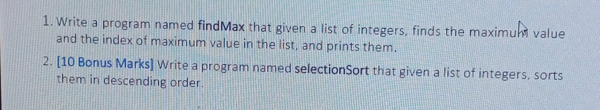Solved 1. Write a program named findMax that given a list of | Chegg.com