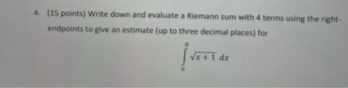 Solved 4. (15 points) Write down and evaluate a Riemann sum | Chegg.com