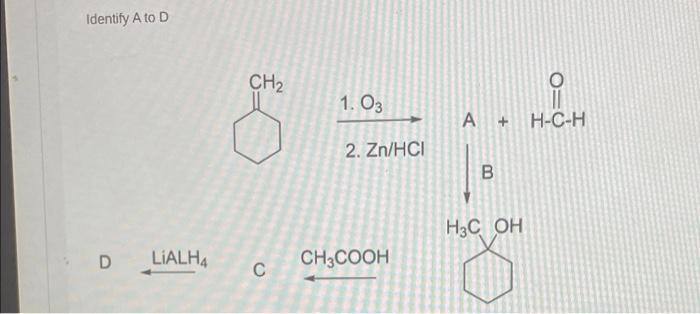 Solved Identify A to D CH2 1.03 A + H-C-H 2. Zn/HCI B H3COH | Chegg.com