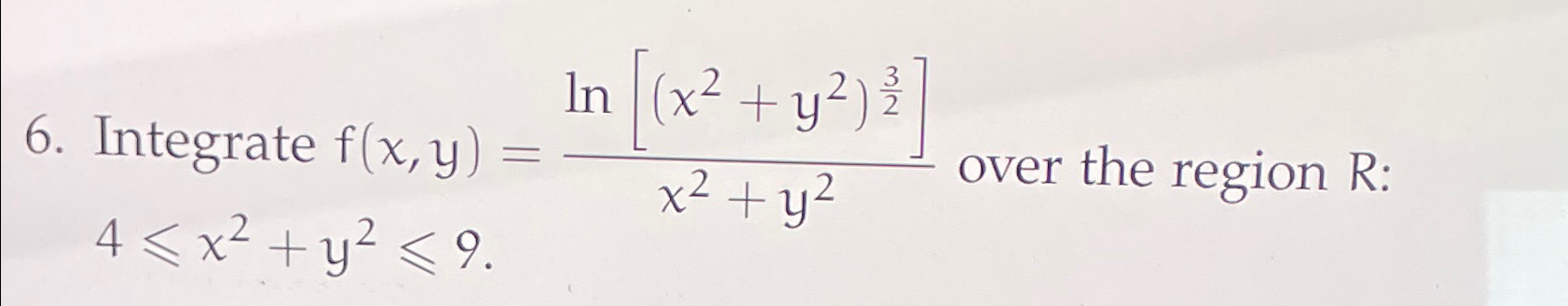 Solved Integrate f(x,y)=ln[(x2+y2)32]x2+y2 ﻿over the region | Chegg.com