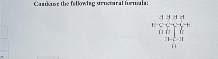 Solved Condense the following structural formula: HHHH | Chegg.com