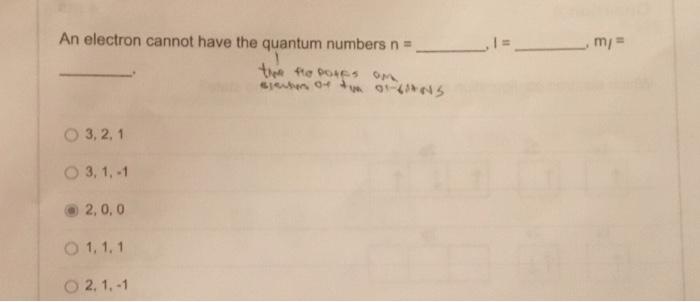 Solved An electron cannot have the quantum numbers n= 1= | Chegg.com