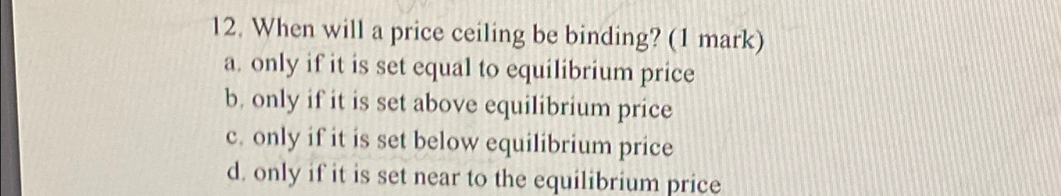 Solved When will a price ceiling be binding? ( 1 ﻿mark)a. | Chegg.com