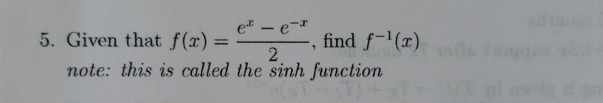 Solved 5. Given that f(x)=2ex−e−x, find f−1(x) note: this is | Chegg.com