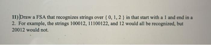 Solved 11) Draw a FSA that recognizes strings over {0, 1, 2 | Chegg.com