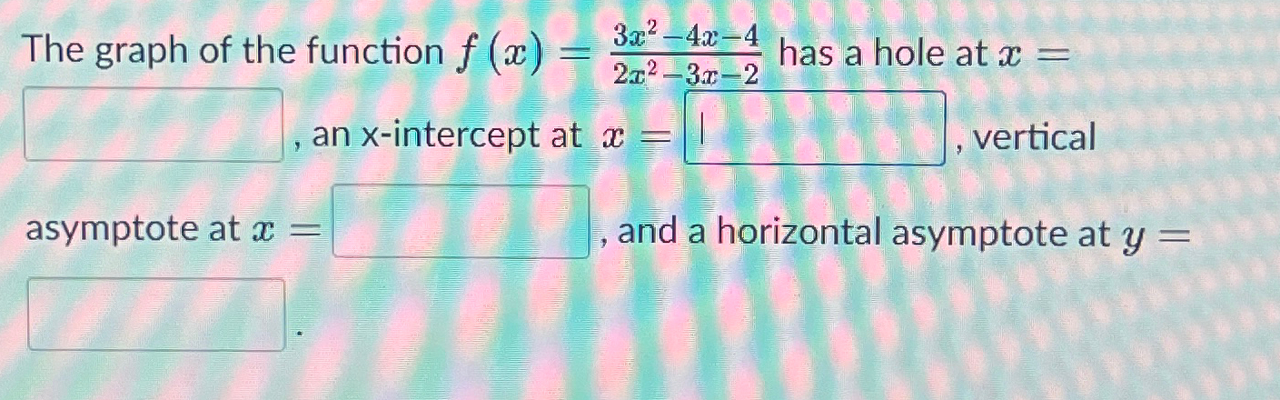 Solved The graph of the function f(x)=3x2-4x-42x2-3x-2 ﻿has | Chegg.com