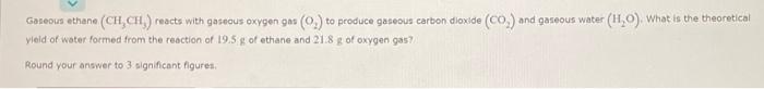 Solved Gaseous ethane (CH3 CH3) reacts with gaseous oxygen | Chegg.com