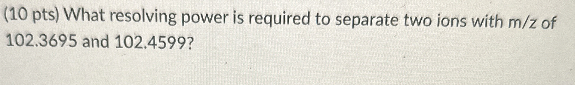 Solved What resolving power is required to separate two ions | Chegg.com