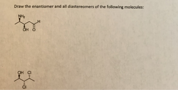 Solved Draw the enantiomer and all diastereomers of the | Chegg.com