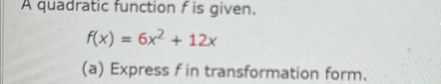 Solved A quadratic function f ﻿is given.f(x)=6x2+12x(a) | Chegg.com