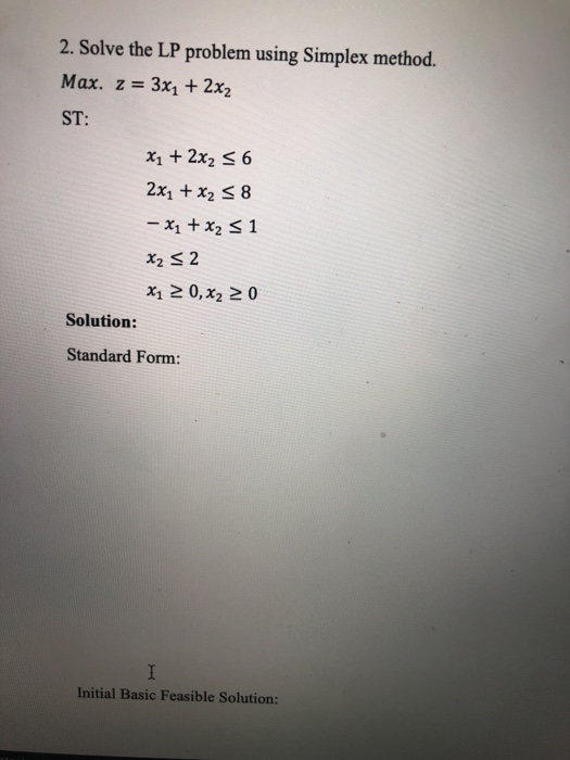 Solved 2. Solve the LP problem using Simplex method. Max. z | Chegg.com