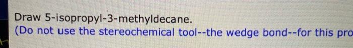 Solved Draw 5-isopropyl-3-methyldecane. (Do not use the | Chegg.com