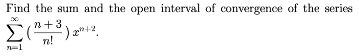 Solved Find the sum and the open interval of convergence of | Chegg.com