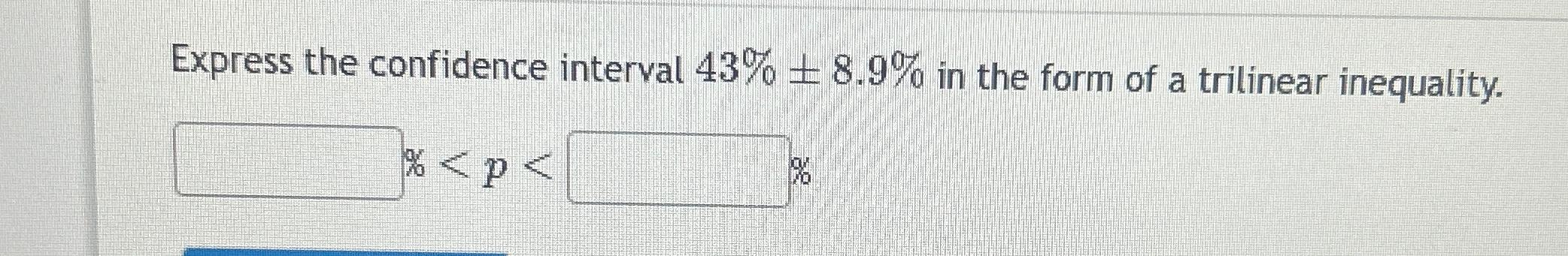 Solved Express the confidence interval 43%+-8.9% ﻿in the | Chegg.com
