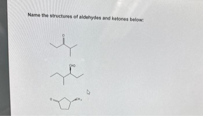Solved Name the structures of aldehydes and ketones below: | Chegg.com