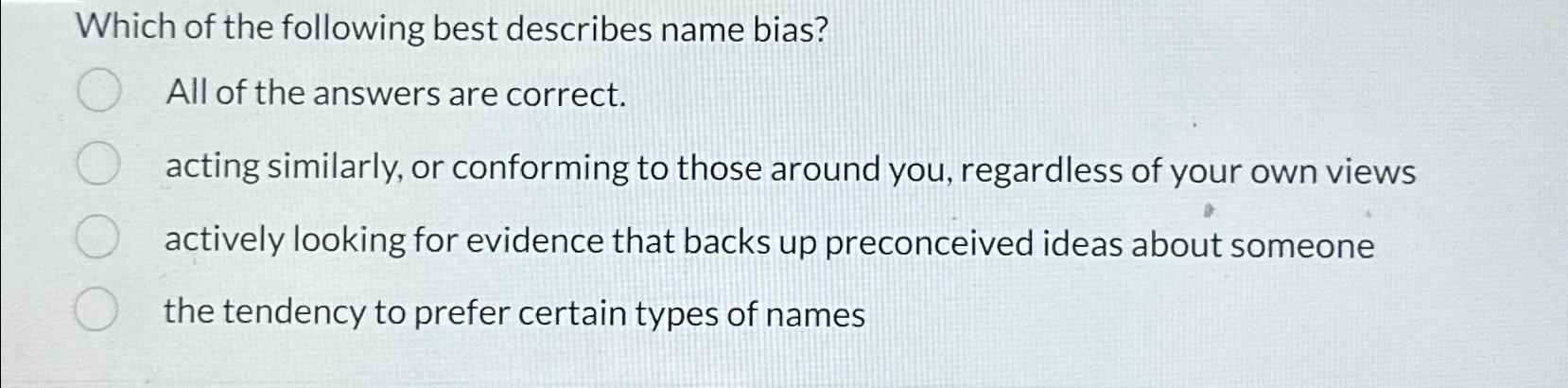 Solved Which of the following best describes name bias?All | Chegg.com