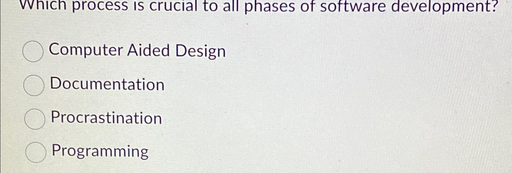 Solved Which process is crucial to all phases of software | Chegg.com