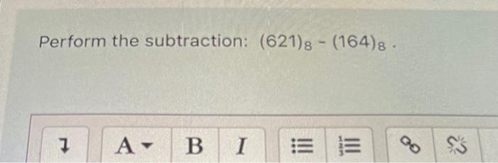 Solved Perform the subtraction: (621)8−(164)8. | Chegg.com
