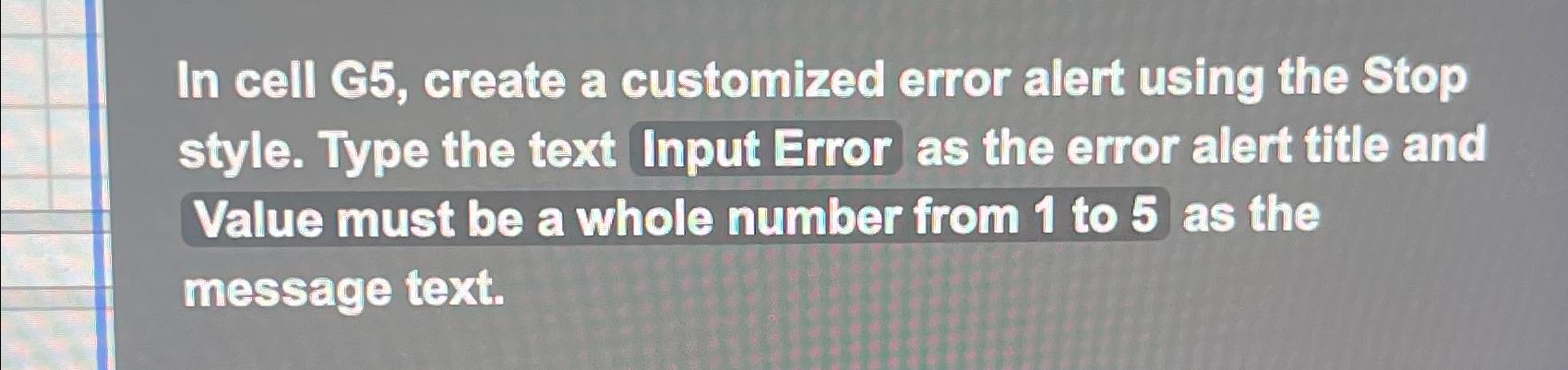Solved In cell G5, ﻿create a customized error alert using | Chegg.com