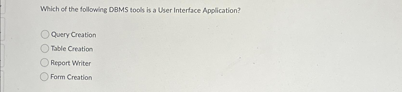 Solved Which of the following DBMS tools is a User Interface | Chegg.com