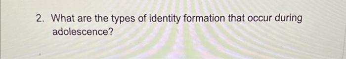 Solved What are the types of identity formation that occur | Chegg.com