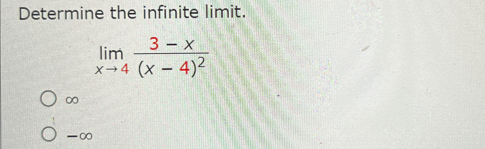 Solved Determine the infinite limit.limx→43-x(x-4)2∞-∞ | Chegg.com
