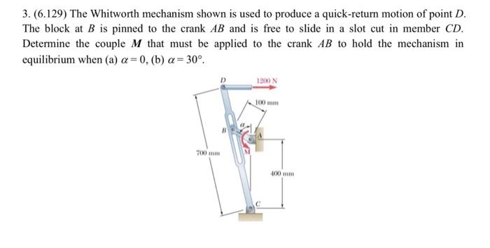 3. (6.129) The Whitworth mechanism shown is used to | Chegg.com