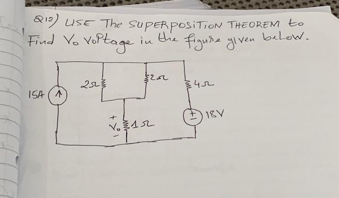 Q12) USE The SUPERPOSITION THEOREM to Find V0 VoPtage | Chegg.com Q12) USE The SUPERPOSITION THEOREM to Find V0 VoPtage | Chegg.com